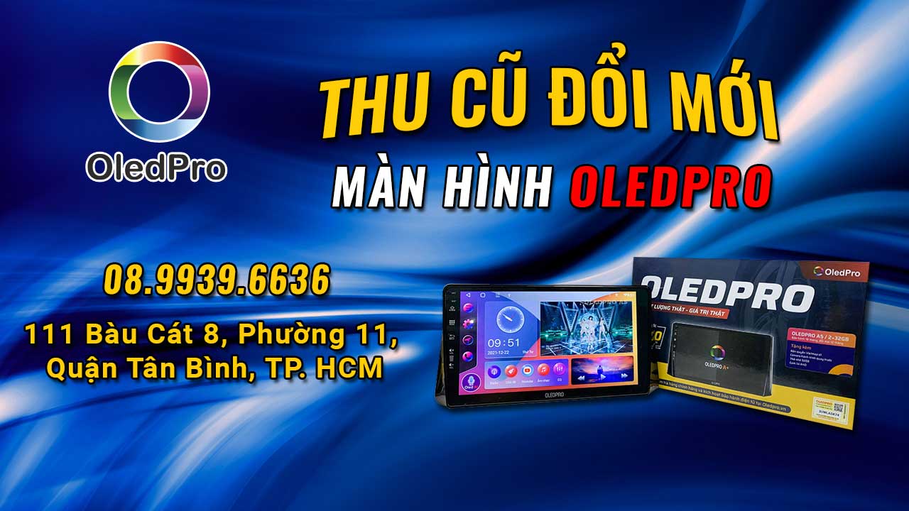 Thu cũ đổi mới màn hình Oledpro GIÁ TỐT - Đổi ngay Oled Pro!